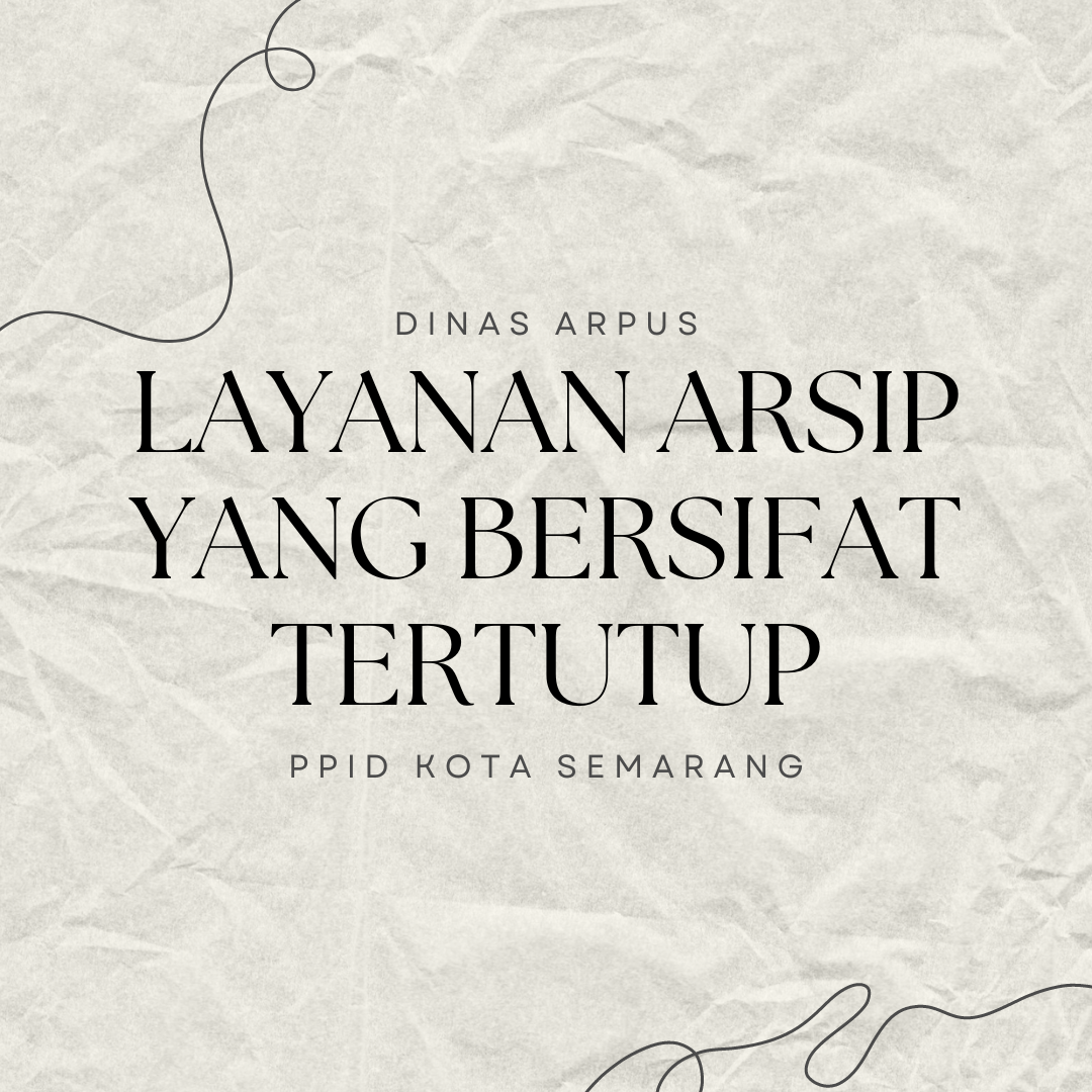 Layanan Arsip Yang Bersifat Tertutup - PPID Kota Semarang